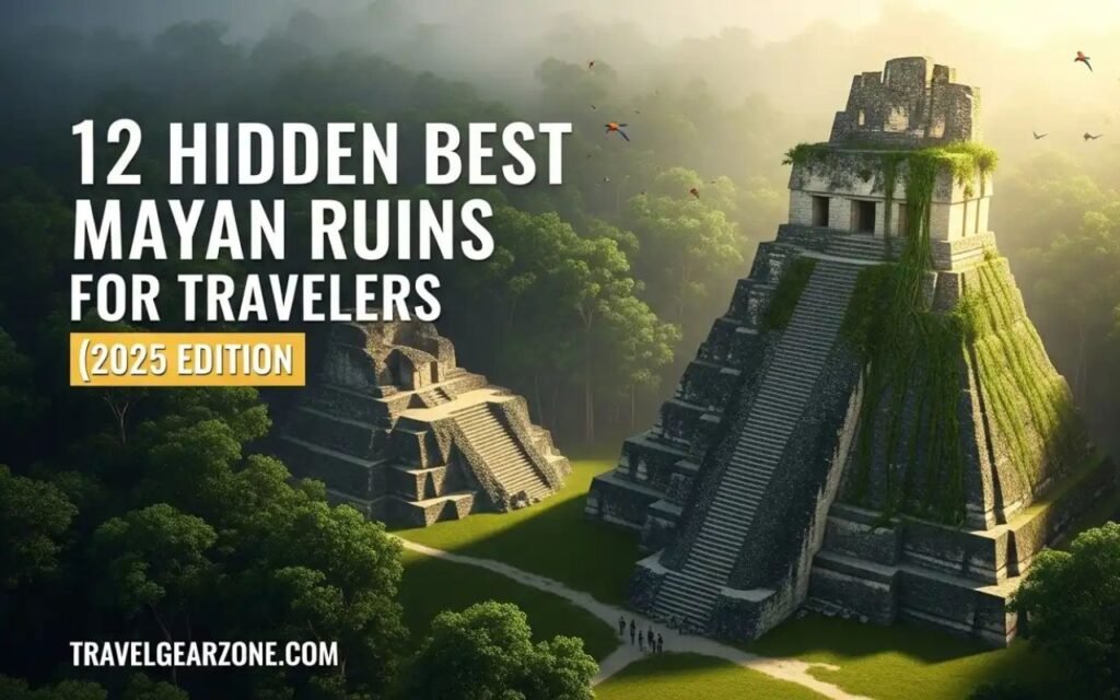12 Hidden Best Mayan Ruins For Travelers (2025 Edition) - Travel Gear Zone